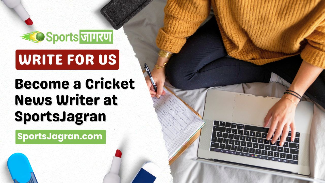 Write for Us – Become a Cricket News Writer at SportsJagran!